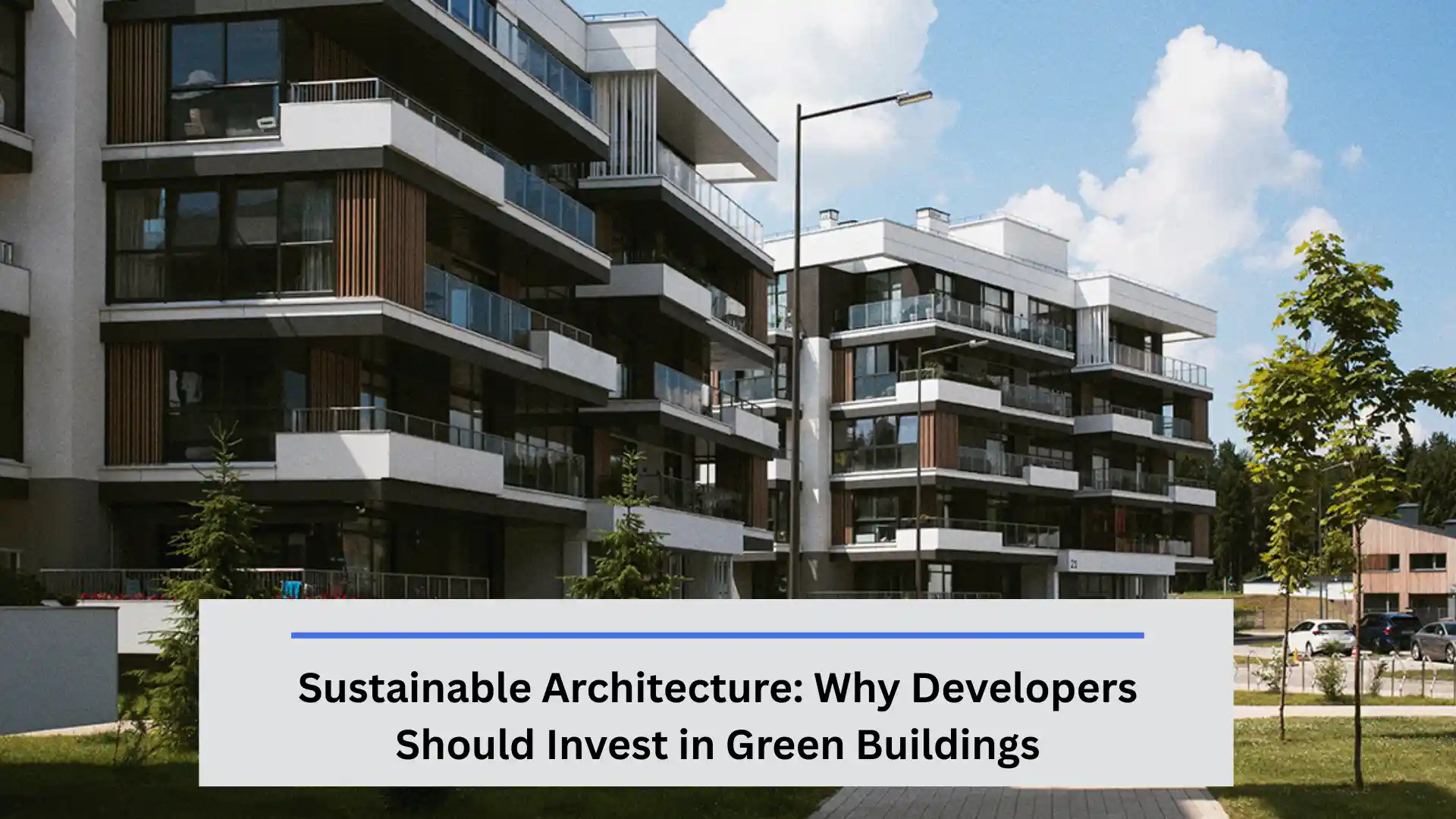 Sustainable Architecture: Why Developers Should Invest in Green Buildings